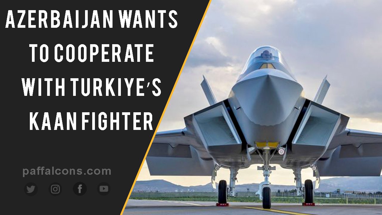 Azerbaijan wants to cooperate with Türkiye’s KAAN stealth fighter - PAF ...